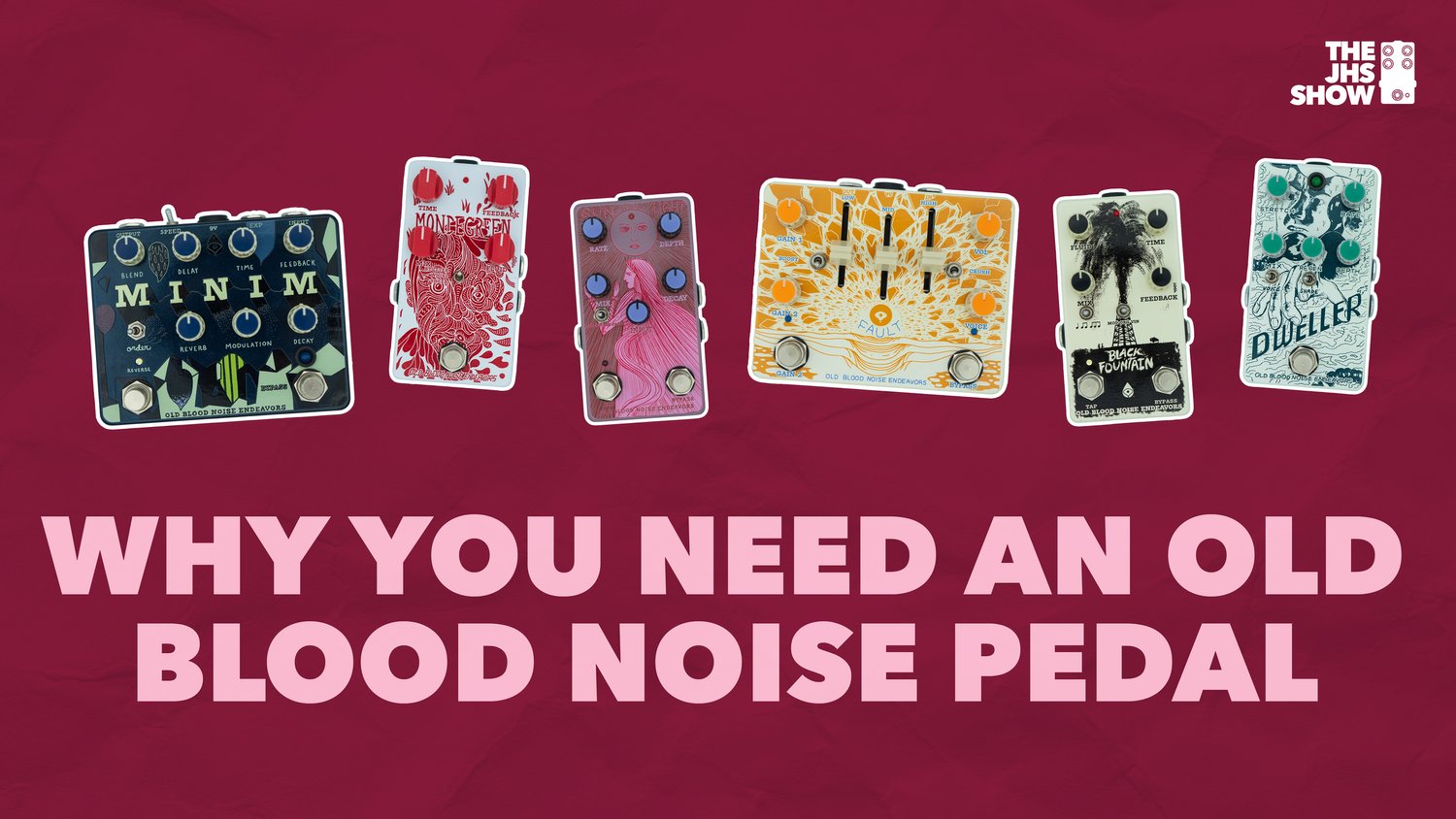 EVERTHING YOU NEED TO KNOW ABOUT OLD BLOOD NOISE PEDALS – JHS Pedals